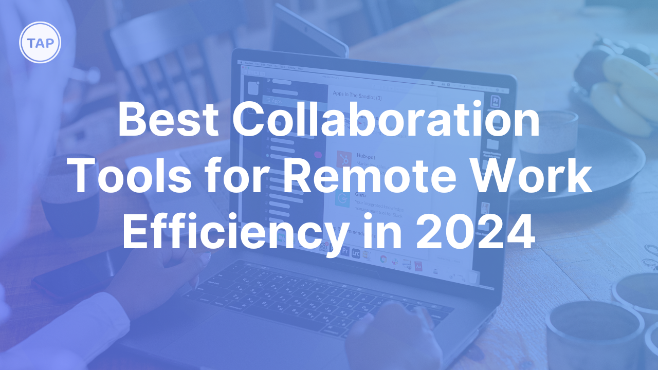 Best Collaboration Tools for Remote Work Efficiency in 2024 | TAP